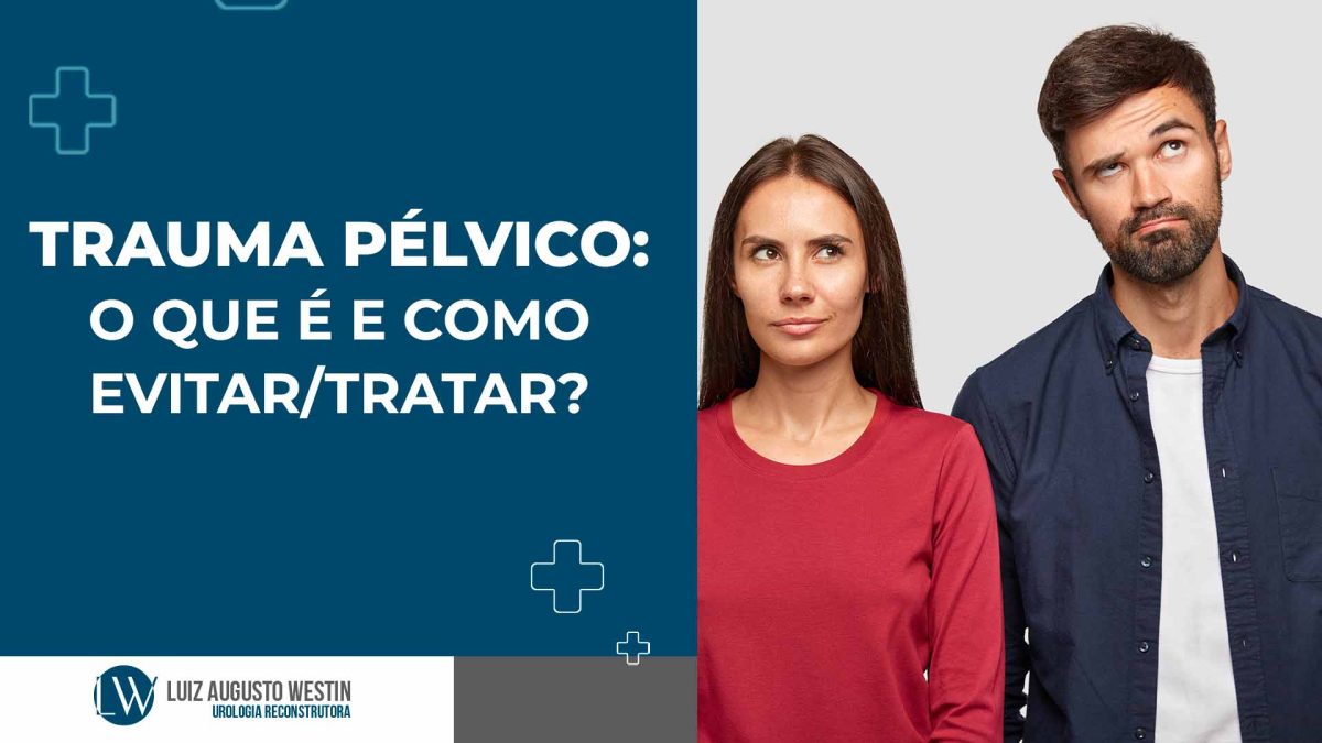 Trauma pélvico: o que é e como evitar/tratar? - Dr. Luiz Augusto Westin